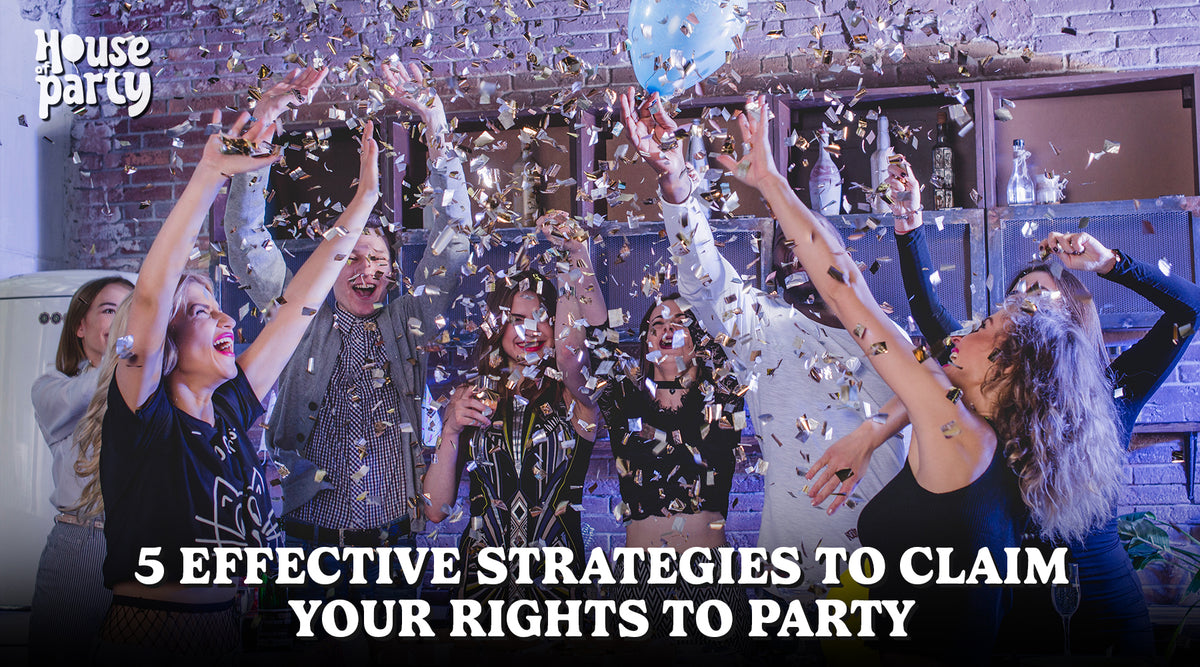 5 Effective Strategies To Claim Your Rights To Party!